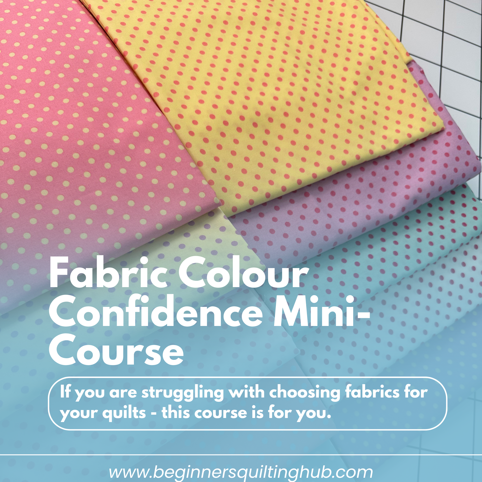 Fabric Colour Confidence Bootcamp – Beginners Quilting Hub