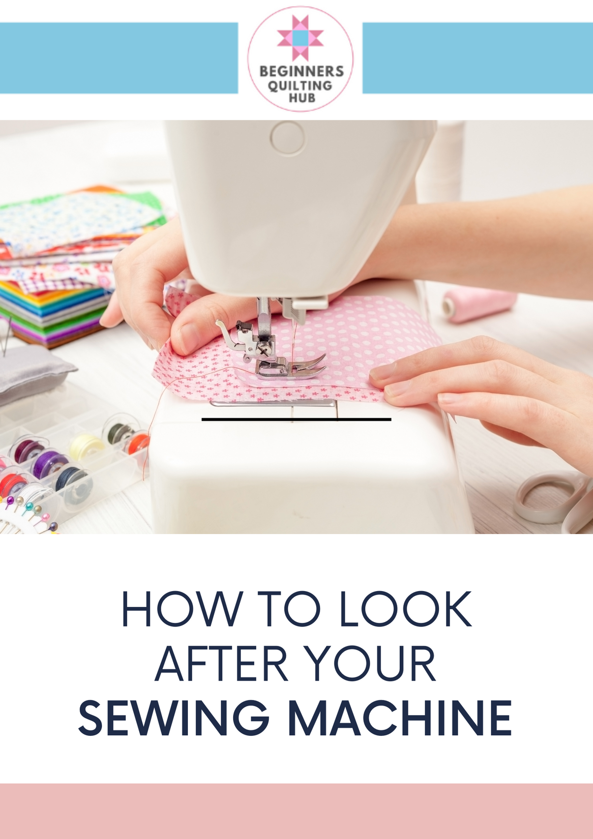 How To Look After Your Sewing Machine GUIDE – Beginners Quilting Hub